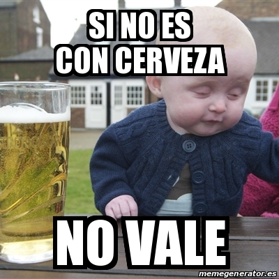 Meme Drunk Baby - Si no es con Cerveza No vale - 31219523