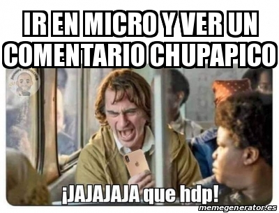 Meme Personalizado - ir en micro y ver un comentario chupapico - 31219532