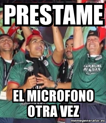 Meme Personalizado - prestame el microfono otra vez - 31219574