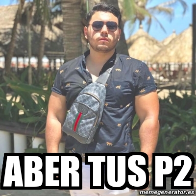 Meme Personalizado - Aber tus p2 - 31219774