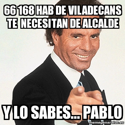 Meme Julio Iglesias - 66 168 hab de Viladecans te necesitan de alcalde ...