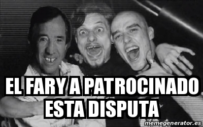Meme Personalizado - el fary a patrocinado esta disputa - 31220550