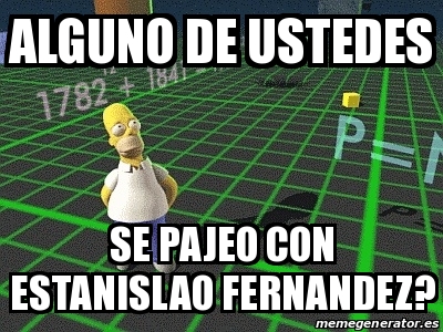 Meme Personalizado - alguno de ustedes se pajeo con estanislao ...