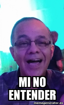 Meme Personalizado - mi no entender - 31220613