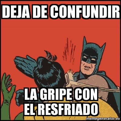 Meme Batman slaps Robin - deja de confundir la gripe con el RESFRIADo ...