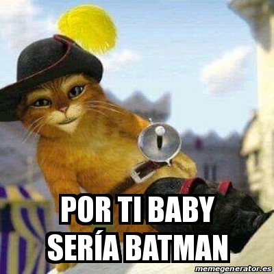 Meme Personalizado - Por ti baby serÃ­a batman - 31220915