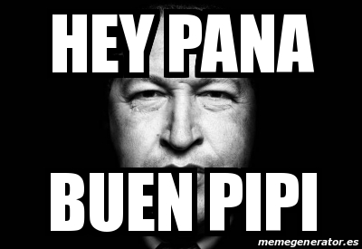 Meme Personalizado - hey pana buen pipi - 31222398