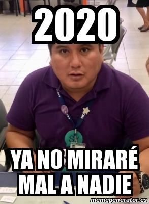 Meme Personalizado - 2020 Ya no mirarÃ© mal a nadie - 31222461