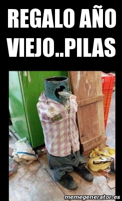 Meme Personalizado - Regalo aÃ±o viejo..pilas - 31223692