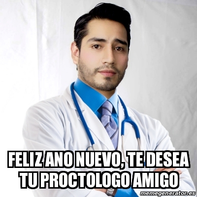 Meme Personalizado - Feliz ano nuevo, te desea tu proctologo amigo ...