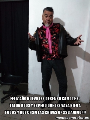 Meme Personalizado - Feliz aÃ±o nuevo les desea su camote el talda utos ...