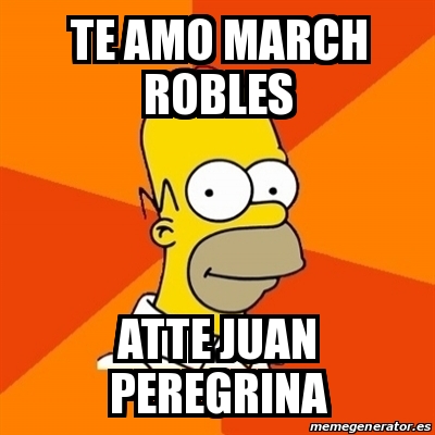 Meme Homer - Te amo march robles Atte Juan Peregrina - 31224093