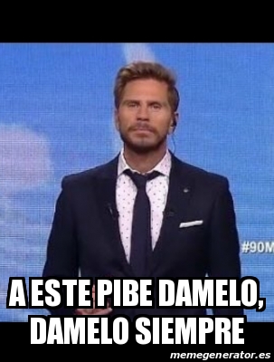 Meme Personalizado - A este pibe damelo, damelo siempre - 31224220