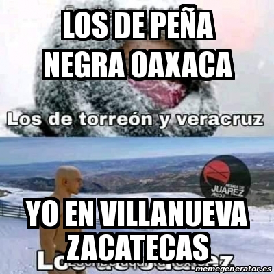 Meme Personalizado - Los de peÃ±a negra Oaxaca Yo en Villanueva ...