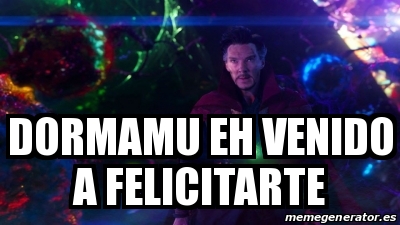 Meme Personalizado - dormamu eh venido a felicitarte - 31224315