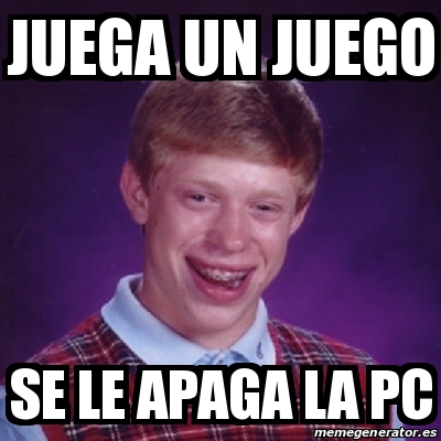 Meme Bad Luck Brian - juega un juego se le apaga la pc - 31224710
