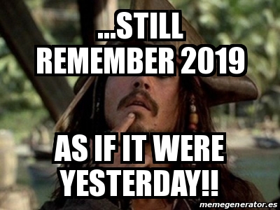 Meme Personalizado - ...Still remember 2019 As if it were yesterday ...