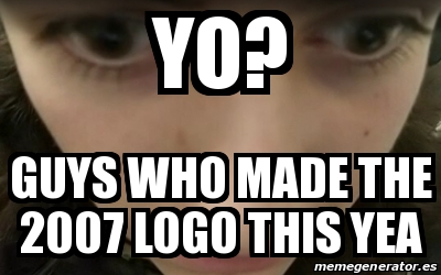 Meme Personalizado - yo? guys who made the 2007 logo this yea - 31225127