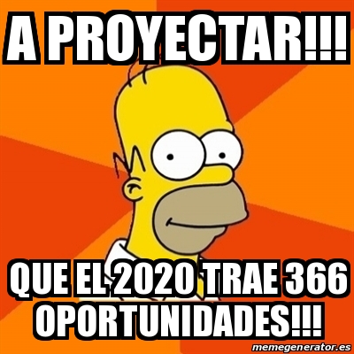 Meme Homer - a proyectar!!! que el 2020 trae 366 oportunidades ...