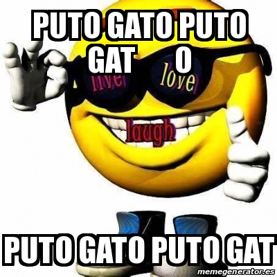 Meme Personalizado - puto gato puto gat o puto gato puto gat - 31225618