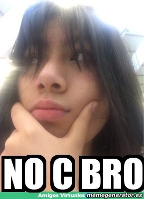 Meme Personalizado - No c bro - 31225702