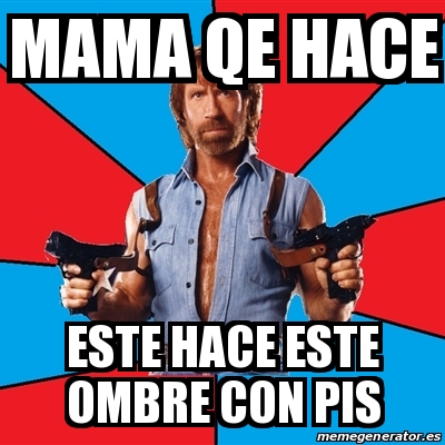 Meme Chuck Norris - mama qe hace este hace este ombre con pis - 31225767