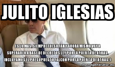 Meme Personalizado - julito iglesias es lo mas, siempre fui su fan y ...