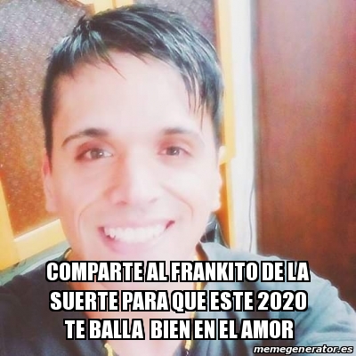 Meme Personalizado - Comparte al frankito de la suerte para que este ...