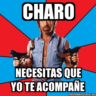 Meme Chuck Norris - Charo Necesitas que yo te acompaÃ±e - 31226833