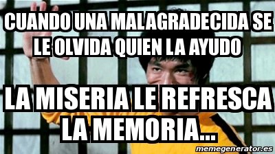 Meme Personalizado - Cuando una malagradecida se le olvida quien la ...