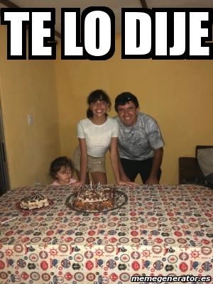 Meme Personalizado - Te lo dije - 31228122