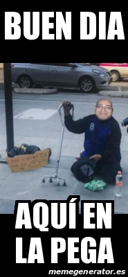 Meme Personalizado - Buen dia AquÃ­ en la pega - 31228399
