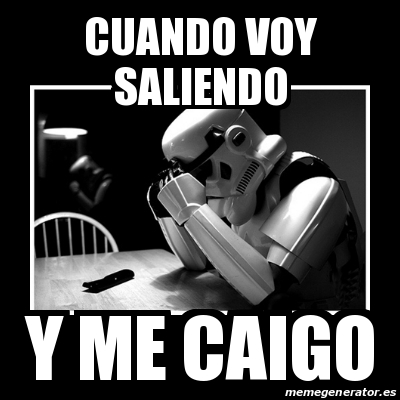 Meme Sad Trooper - cuando voy saliendo y me caigo - 31228498