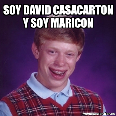 Meme Bad Luck Brian - Soy David casacarton y soy maricon - 31228807