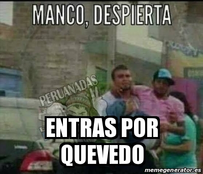 Meme Personalizado - Entras por quevedo - 31228988