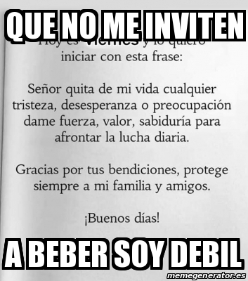 Meme Personalizado - Que no me inviten A beber soy debil - 31229011