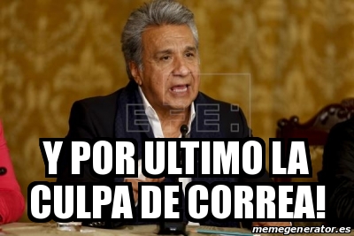 Meme Personalizado - Y POR ULTIMO LA CULPA DE CORREA! - 31229136