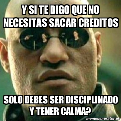 Meme What If I Told You - y si te digo que no necesitas sacar creditos ...