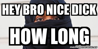 Meme Personalizado - hey bro nice dick how long - 31229272