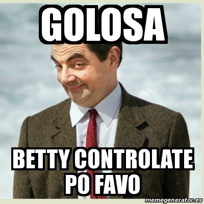 Meme Mr Bean - Golosa Betty controlate po favo - 31229353