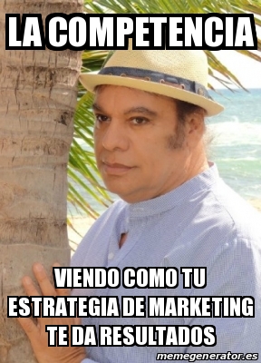 Meme Personalizado - La competencia Viendo como tu estrategia de ...