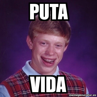 Meme Bad Luck Brian - Puta Vida - 31229664