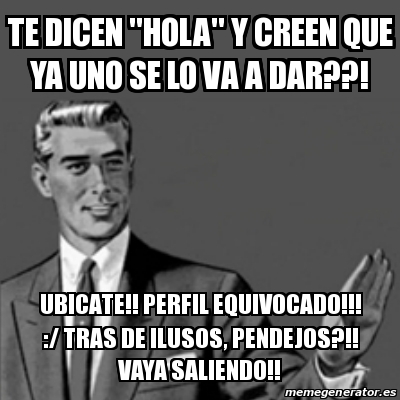 Meme Correction Guy - Te dicen "hola" y creen que ya uno se lo va a Dar ...