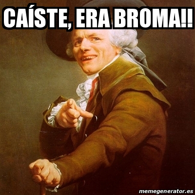 Meme Joseph Ducreux - CaÃ­ste, Era broma!! - 31229770