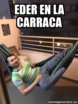 Meme Personalizado - Eder en la Carraca - 31229793