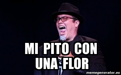 Meme Personalizado - Mi pito con Una flor - 31229825