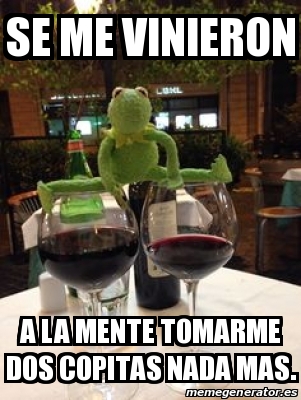 Meme Personalizado - Se me vinieron A la mente tomarme dos copitas nada ...