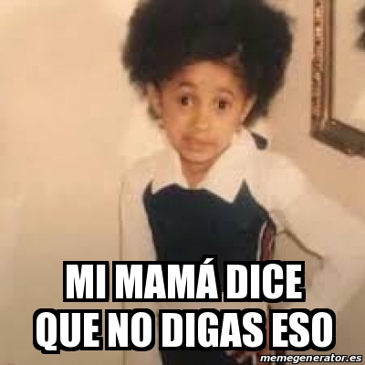 Meme Personalizado - Mi mamÃ¡ dice que no digas eso - 31230137