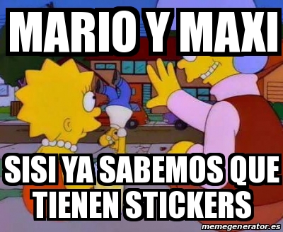 Meme Personalizado - Mario y maxi Sisi Ya sabemos que tienen stickers ...