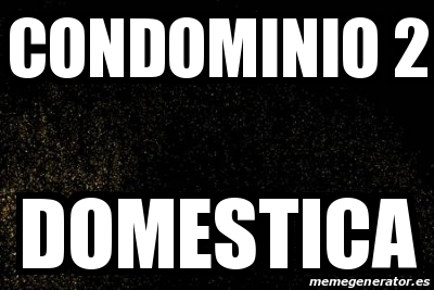 Meme Personalizado - Condominio 2 Domestica - 31230368